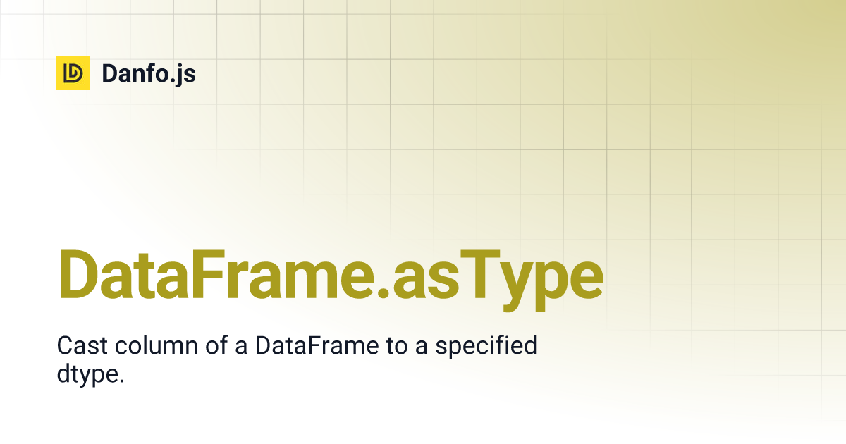 DataFrame.asType | Danfo.js