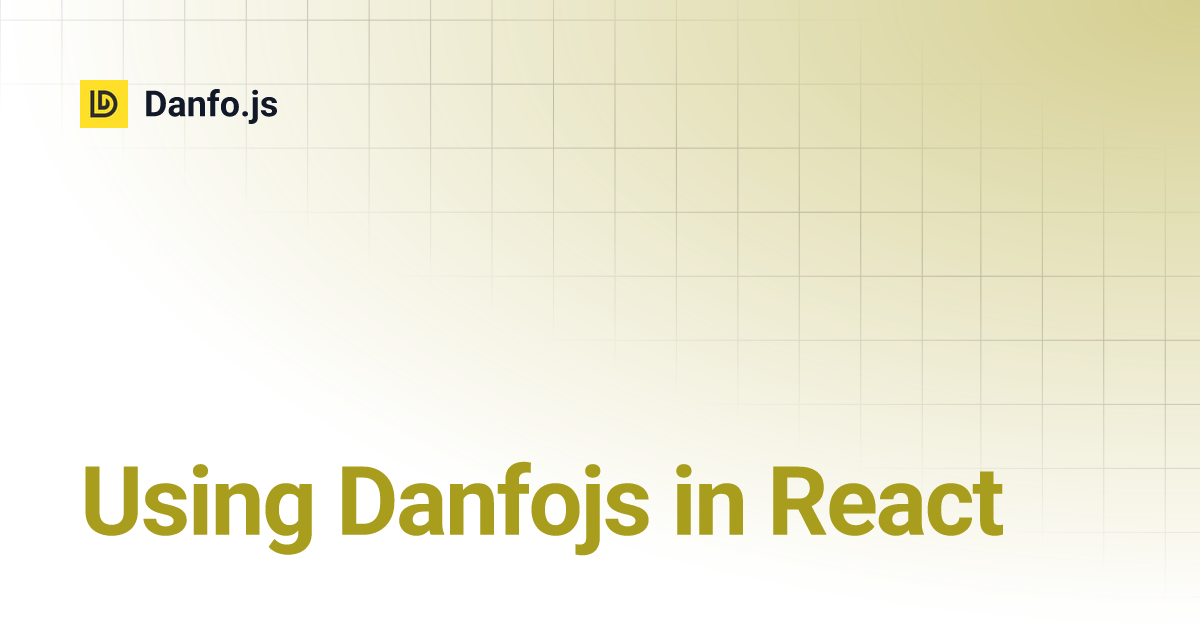 Using Danfojs in React | Danfo.js